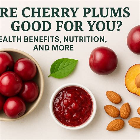 Are Cherry Plums Good For You Health Benefits Nutrition And More