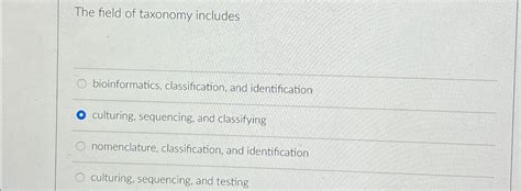 Solved The Field Of Taxonomy Includesbioinformatics
