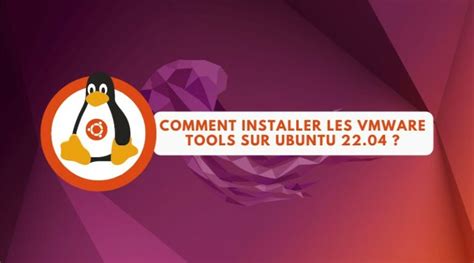 Comment Installer Les VMware Tools Sur Ubuntu 22 04