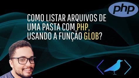 Utilizando A Função Glob Para Listar Arquivos De Uma Pasta Com Php Youtube