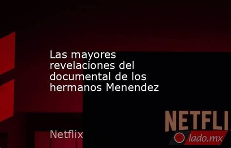 Las mayores revelaciones del documental de los hermanos Menendez - Lado.mx