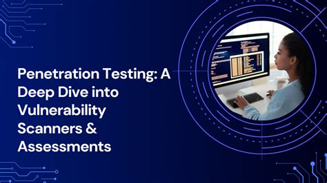 🔍 Penetration Testing A Deep Dive Into Vulnerability Scanners And Assessments