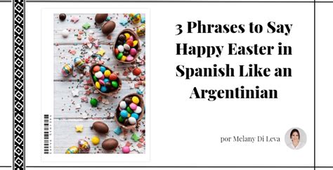 3 Phrases To Say Happy Easter In Spanish Like An Argentinian Easy Argentine Spanish