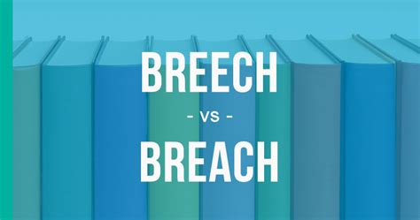 Breech Vs Breach How To Use Each Correctly EnhanceMyWriting Com