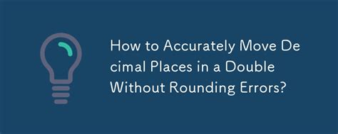 How To Accurately Move Decimal Places In A Double Without Rounding