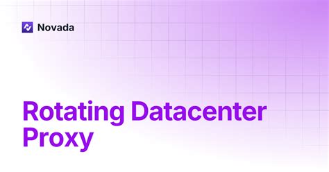 Rotating Datacenter Proxy Novada