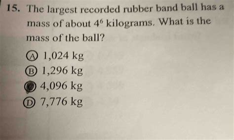 Solved 15 The Largest Recorded Rubber Band Ball Has A Mass Of About 4