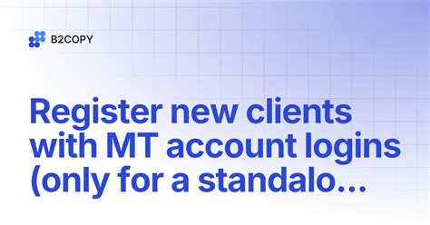 Register New Clients With Mt Account Logins Only For A Standalone