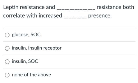 Solved Leptin Resistance And Resistance Both Correlate With