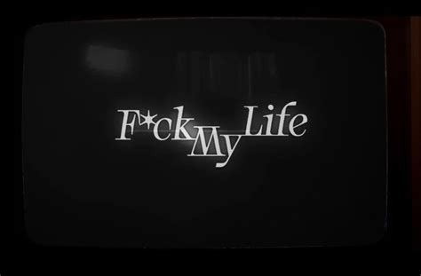 Old Television With The Words F K My Life Lit Up On It Seventeen
