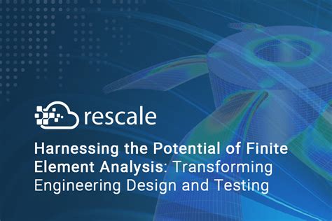 Transforming Engineering Design With Finite Element Analysis