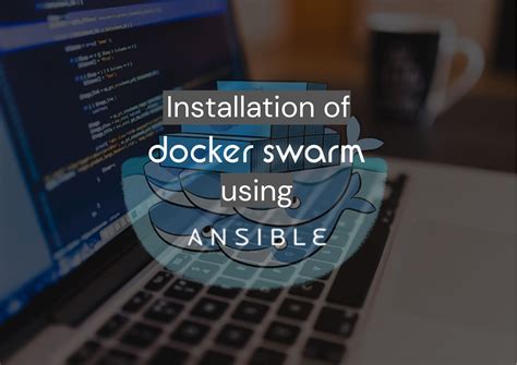 Installation Of Docker Swarm Using Ansible Innuy
