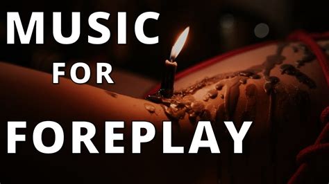 Music For Foreplay With Your Soulmate 🔥🥵 Youtube