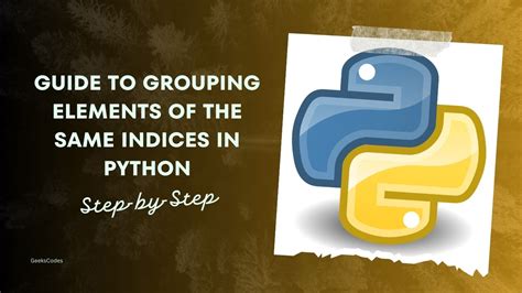 Guide To Grouping Elements Of The Same Indices In Python Step By Step