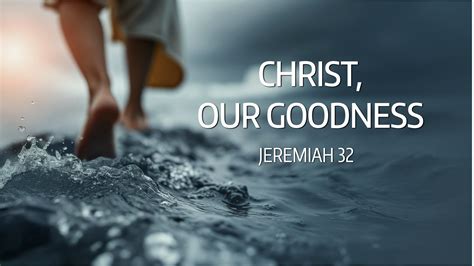 Jeremiah 32 Christ Our Goodness West Palm Beach Church Of Christ
