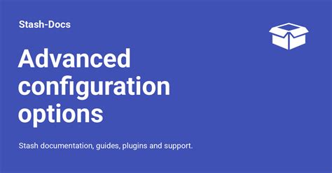 advanced configuration options stash docs