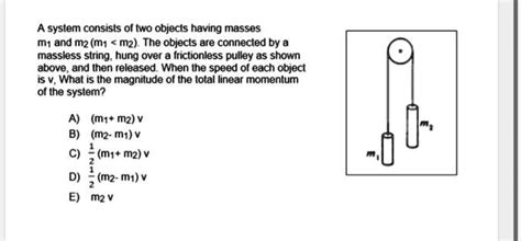 a system consists 0l two objects having masses mi and m2 mi m2 the