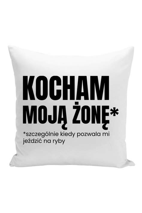 Poduszka Kocham Moją Żonę Szczególnie Kiedy Pozwala Mi Jeździć Na Ryby