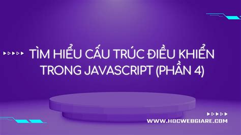 Tìm Hiểu Cấu Trúc điều Khiển Trong Javascript Phần 4 Youtube