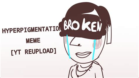 Hyperpigmentation Meme Yt Reupload Youtube