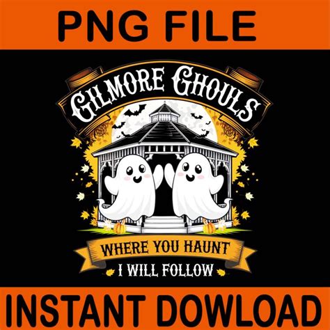 Gilmore Ghouls Where You Haunt I Will Follow Apparel Png Buytshirtdesigns