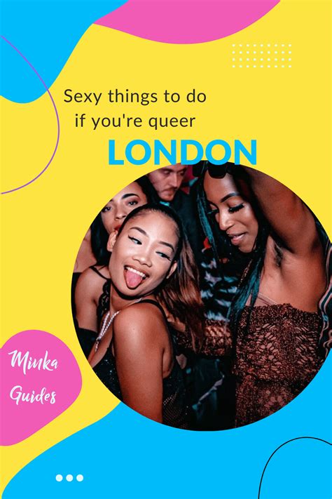 Sexy Things To Do In London If You Re Queer Minka Guides