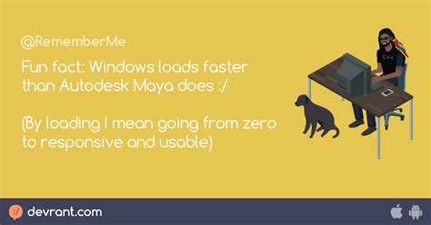 Fuck You Autodesk Fun Fact Windows Loads Faster Than Autodesk Maya