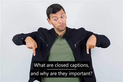 What Are Closed Captions And Why Are They Important