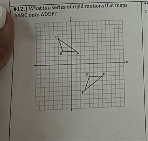 Solved 12 What Is A Series Of Rigid Motions That Maps Abc Tr [coordinate Geometry]