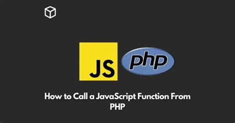 How To Call A Javascript Function From Php Programming Cube