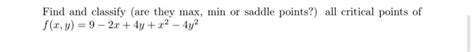 Solved Find And Classify Are They Max Min Or Saddle