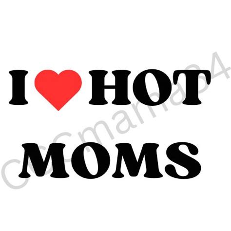 I Love Hot Moms Png Etsy