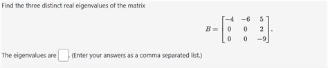 Solved Find The Three Distinct Real Eigenvalues Of ﻿the