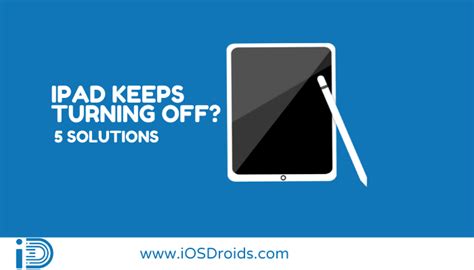 Why Does My Ipad Keep Turning Off Easy Solutions Ios Droids