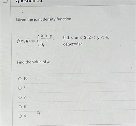 solved given the joint density function f x y {8k−x−y 0 if