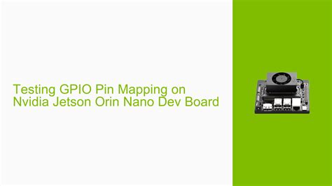 Testing GPIO Pin Mapping On Nvidia Jetson Orin Nano Dev Board Help Docs For Errors Issues On