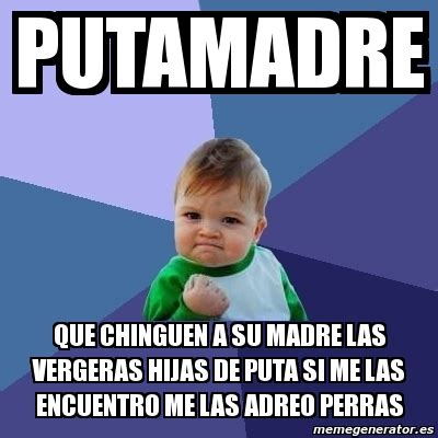 Meme Bebe Exitoso Putamadre Que Chinguen A Su Madre Las Vergeras