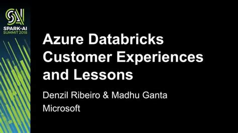 Azure Databricks Customer Experiences And Lessons Denzil Ribeiro