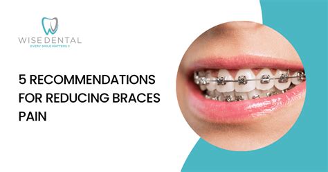 5 Recommendations For Reducing Braces Pain Wise Dental