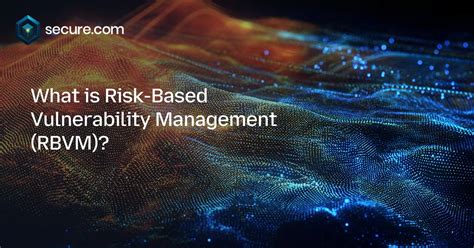 What Is Risk Based Vulnerability Management Rbvm