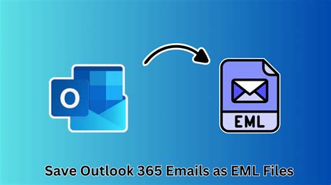How To Save Outlook 365 Emails As Eml Files Format Quickly