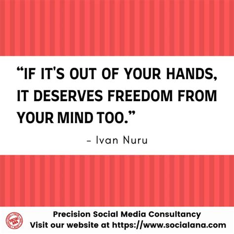 If Its Out Of Your Hands It Deserves Freedom From Your Mind Too