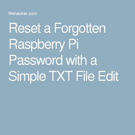Reset A Forgotten Raspberry Pi Password With A Simple TXT File Edit Raspberry Pi Raspberry Reset