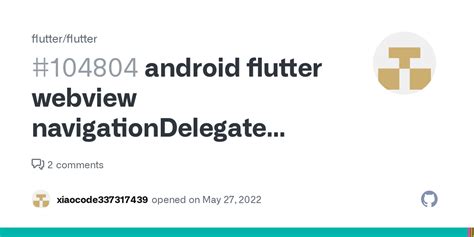 android flutter webview navigationdelegate don t take effect · issue