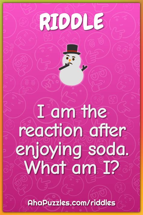 I Am The Reaction After Enjoying Soda What Am I Riddle Answer Aha Puzzles