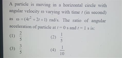 a particle is moving in a horizontal circle with angular velocity omega