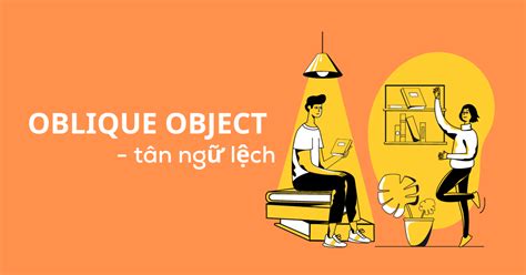 Oblique Objects Là Gì Phân Biệt Với Direct Object Indirect Object
