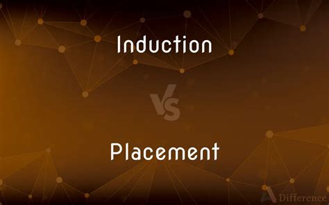 Induction Vs Placement — Whats The Difference
