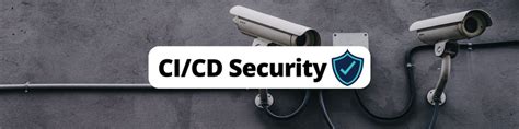 CI CD Security Challenges And Best Practices Earthly Blog