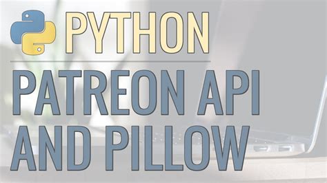 Python Tutorial Real World Example Using Patreon Api And Pillow To